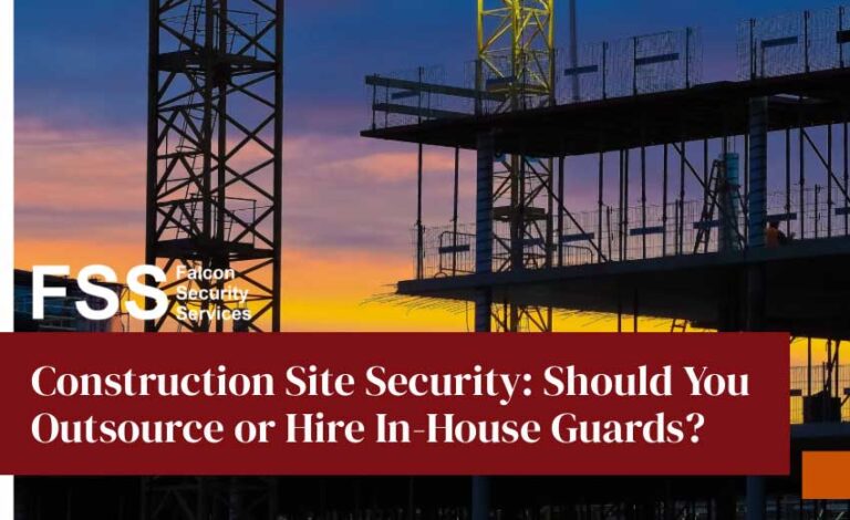 Construction Site Security: Should You Outsource or Hire In-House Guards?